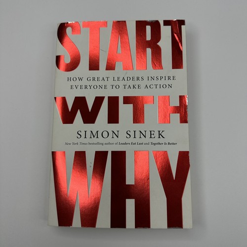 Start with Why: How Great Leaders Inspire Everyone to Take Action by Simon Sinek 9781591846444| eBay