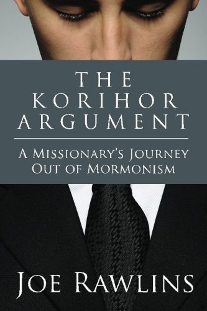 The Korihor Argument : A Missionary's Journey Out of Mormonism by ...