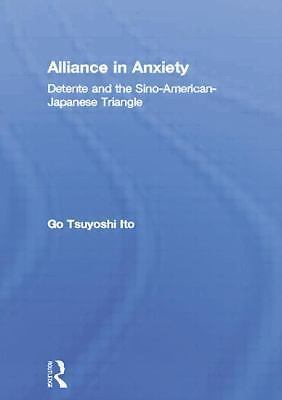 Alliance in Anxiety : Detente and the Sino-American-Japanese Triangle ...