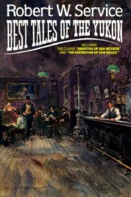 Robert W. Service: Best Tales Of The Yukon - Paperback - VERY GOOD ...