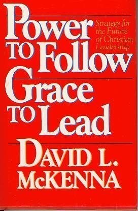 POWER TO FOLLOW, GRACE TO LEAD: STRATEGY FOR THE FUTURE OF By David L ...