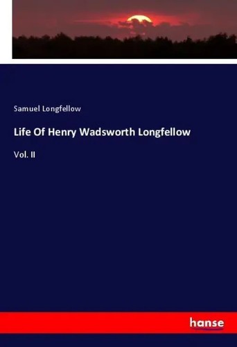 Samuel Longfellow | Life Of Henry Wadsworth Longfellow | Taschenbuch ...
