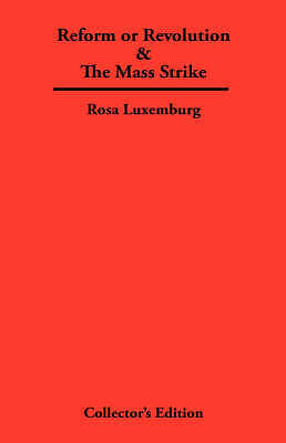 Reform or Revolution & The Mass Strike by Rosa Luxemburg (Hardcover ...