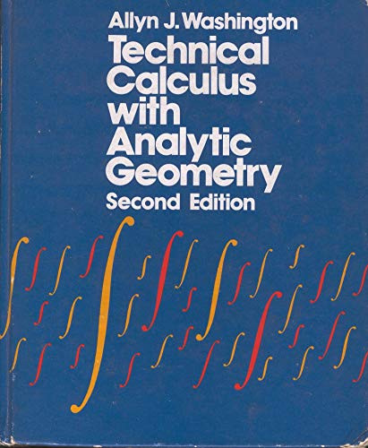 TECHNICAL CALCULUS WITH ANALYTIC GEOMETRY By Allyn J Washington ...
