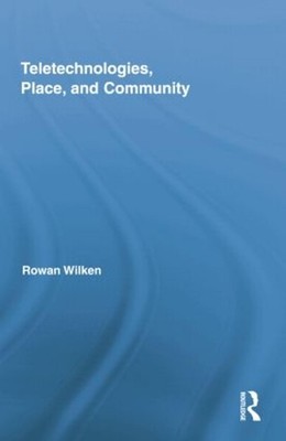 Teletechnologies, Place, and Community by Rowan Wilken (English ...