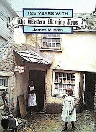125 Years with the "Western Morning News" By James Mildren ...