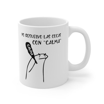 Yo resuelvo las cocas con "Calma" , Ceramic Coffee Mug 11 oz, D538 | eBay