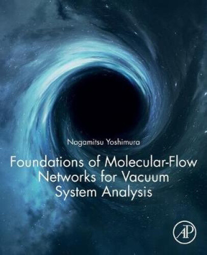 Foundations of Molecular-Flow Networks for Vacuum System Analysis ...