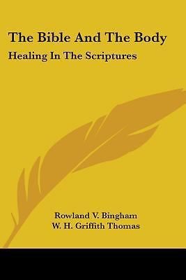 Bible and the Body : Healing in the Scriptures by Rowland V. Bingham ...