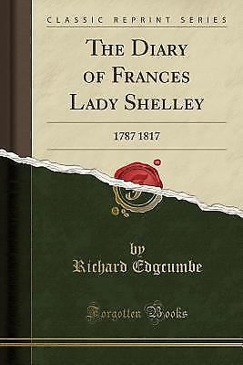 The Diary of Frances Lady Shelley : 1787 1817 (Classic Reprint) by ...