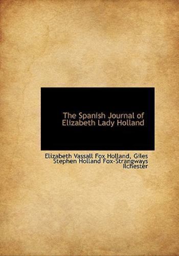 Spanish Journal of Elizabeth Lady Holland by Giles Stephen Holland Fox ...