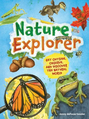 Nature Explorer: Get Outside, Observe, and Discover the Natural World ...