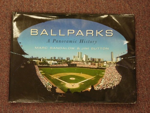Baseball Book Ballparks: A Panoramic History By Marc Sandalow Jim ...