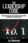 The Leadership Code: People-Focused, Values-Based Leadership for ...