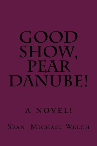 GOOD SHOW, PEAR DANUBE! By Sean Michael Welch & Emma J. Rettie **BRAND ...