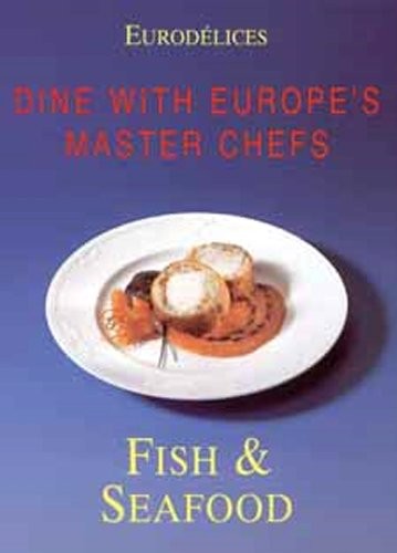 FISH & SEAFOOD: COOKING WITH GREAT CHEFS By Daniel Rouche & Fabien ...