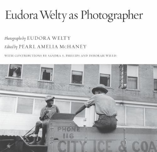 Eudora Welty As Photographer by Sandra S. Phillips and Eudora Welty ...
