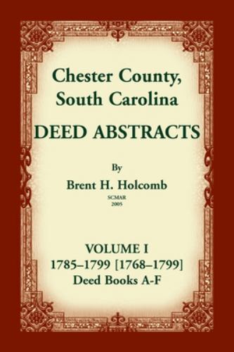 Chester County, South Carolina, Deed Abstracts, Volume I: 1785-1799 ...