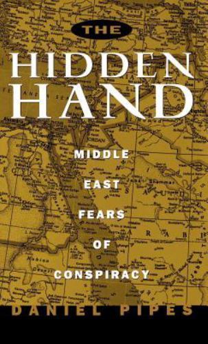 Hidden Hand : Middle East Fears of Conspiracy by Daniel Pipes and Pipes ...