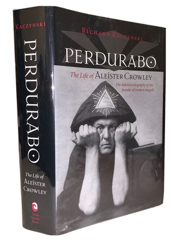 SIGNED, PERDURABO, THE LIFE OF ALEISTER CROWLEY, by RICHARD KACZYNSKI ...