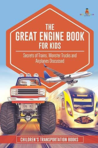 The Great Engine Book for Kids : Secrets of Trains, Monster Trucks and ...