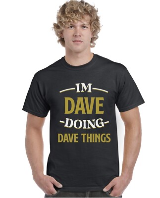 I'm Dave Doing Dave Things Funny Adults T-Shirt Mens Tee Gift New | eBay UK