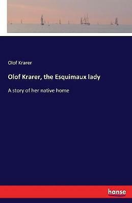 Olof Krarer, the Esquimaux lady: A story of her native home by Olof ...