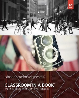 Adobe Photoshop Elements 12 Classroom in a Book (Clas... by Adobe ...