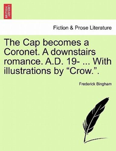 Cap Becomes a Coronet a Downstairs Romance a D 19- with Illustrations ...