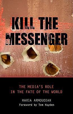 Kill the Messenger : The Media's Role in the Fate of the World by Maria ...