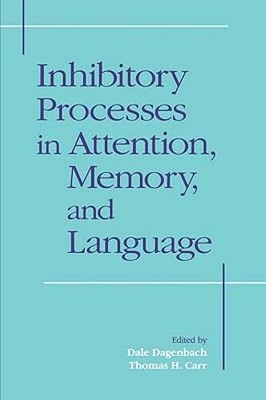 Inhibitory Processes in Attention, Memory and Language by Dale ...