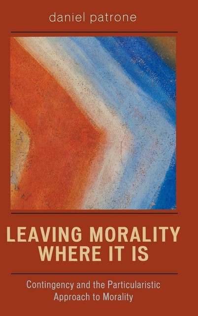 Leaving Morality Where It Is von Daniel Patrone (2005, Gebundene ...