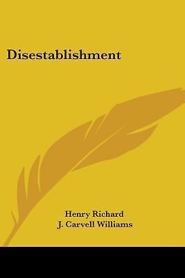 Disestablishment by J. Carvell Williams and Henry Richard (2007 ...