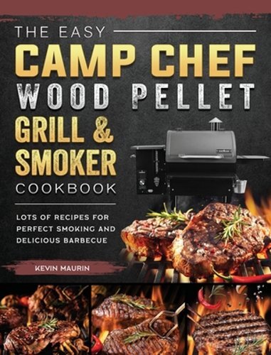 The Easy Camp Chef Wood Pellet Grill & Smoker Cookbook: Lots of Recipes ...