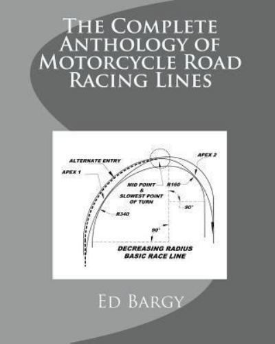Complete Anthology of Motorcycle Road Racing Lines by Ed Bargy (2010 ...