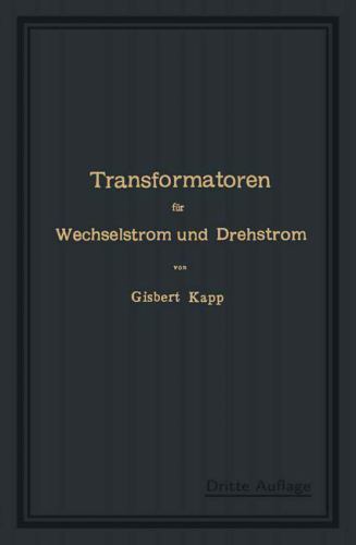 Transformatoren Fur Wechselstrom und Drehstrom : Eine Darstellung Ihrer ...