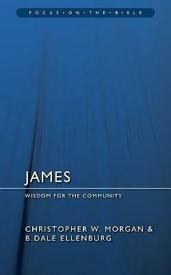 James: Wisdom for the Community by B. Dale Ellenburg, Christopher ...