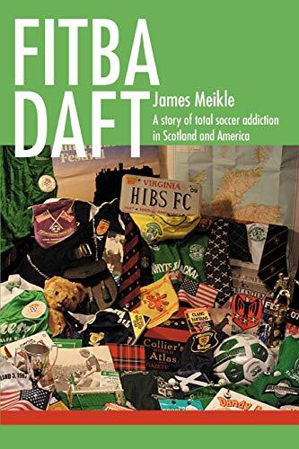 Fitba daft: A story of total soccer addiction in Scotland and America ...
