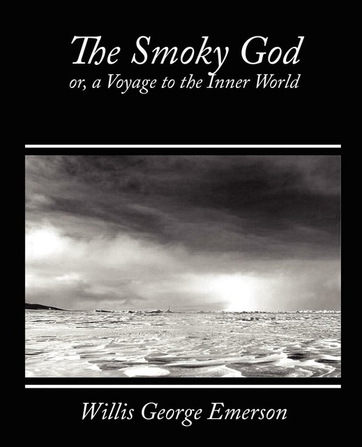 The Smoky God, Or, a Voyage to the Inner World von George Emerson ...