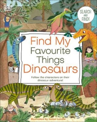 Find My Favourite Things Dinosaurs: Search and Find! Follow the ...