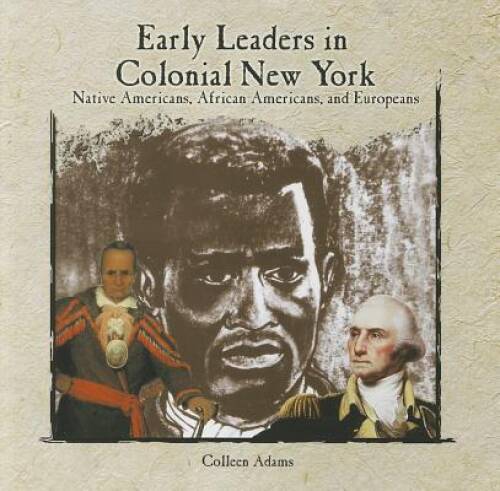 Early Leaders in Colonial New York: Native Americans, African Americans ...
