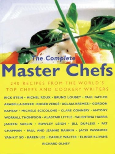 Complete Master Chefs: 240 Recipes from the World's Top Chefs and ...