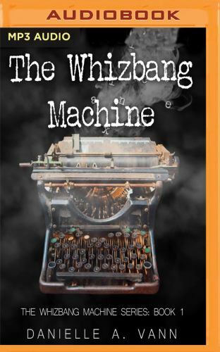 The Whizbang Machine Ser.: The Whizbang Machine by Danielle A. Vann ...