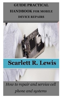 Scarlett R Lewis Guide Practical Handbook for Mobile Device Repairs ...