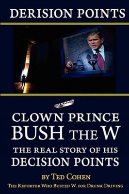 Ted Cohen Derision Points -- Clown Prince Bush the W (Tascabile) | eBay