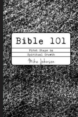Bible 101: First Steps In Spiritual Growth 9780615969671| eBay