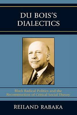 Du Bois's Dialectics: Black Radical Politics and the Reconstruction of ...