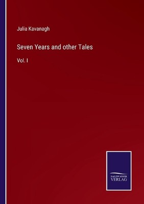 Seven Years and other Tales: Vol. I by Julia Kavanagh Paperback Book | eBay