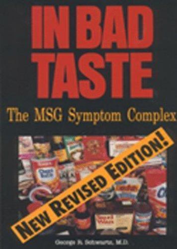 In Bad Taste : The MSG Symptom Complex: How Monosodium Glutamate Is a ...