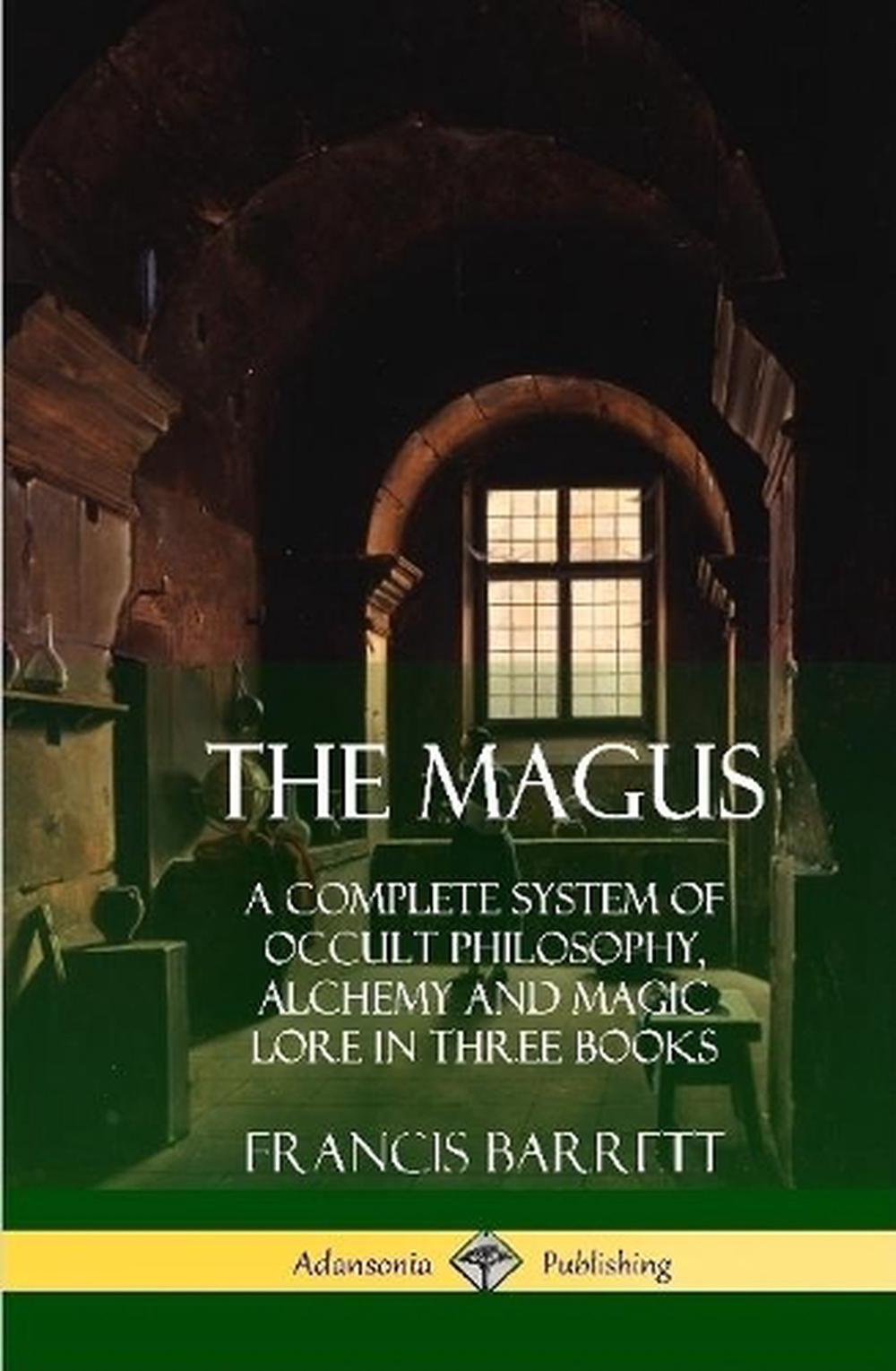 The Magus: A Complete System of Occult Philosophy, Alchemy and Magic ...